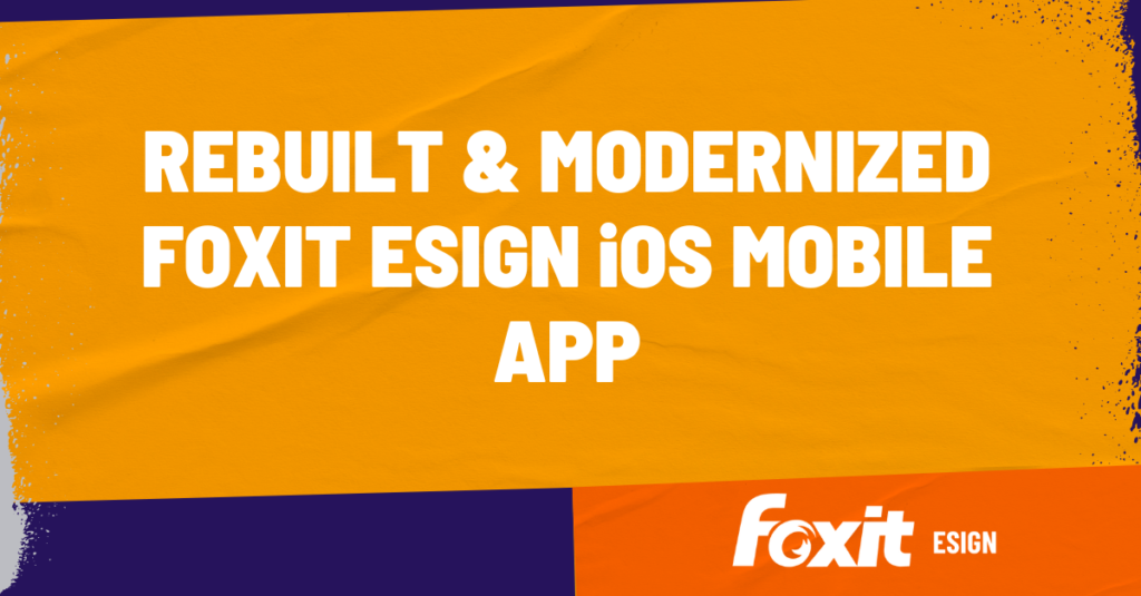 Rebuilt and Modernized Foxit eSign iOS Mobile App | Patch Notes